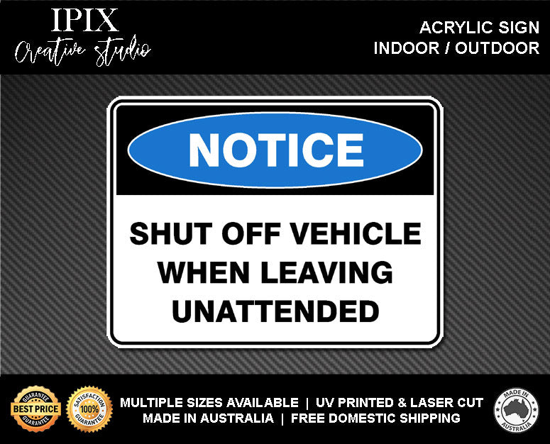 SHUT OF VEHICLE WHEN LEAVING UNATTENDED - NOTICE - ACRYLIC SIGN | HEAL