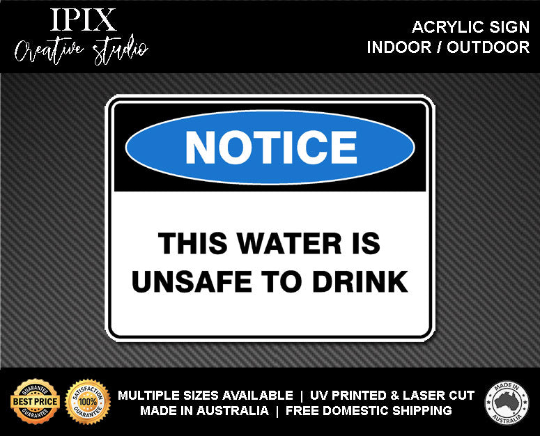 THIS WATER IS UNSAFE TO DRINK - NOTICE - ACRYLIC SIGN | HEALTH & SAFET